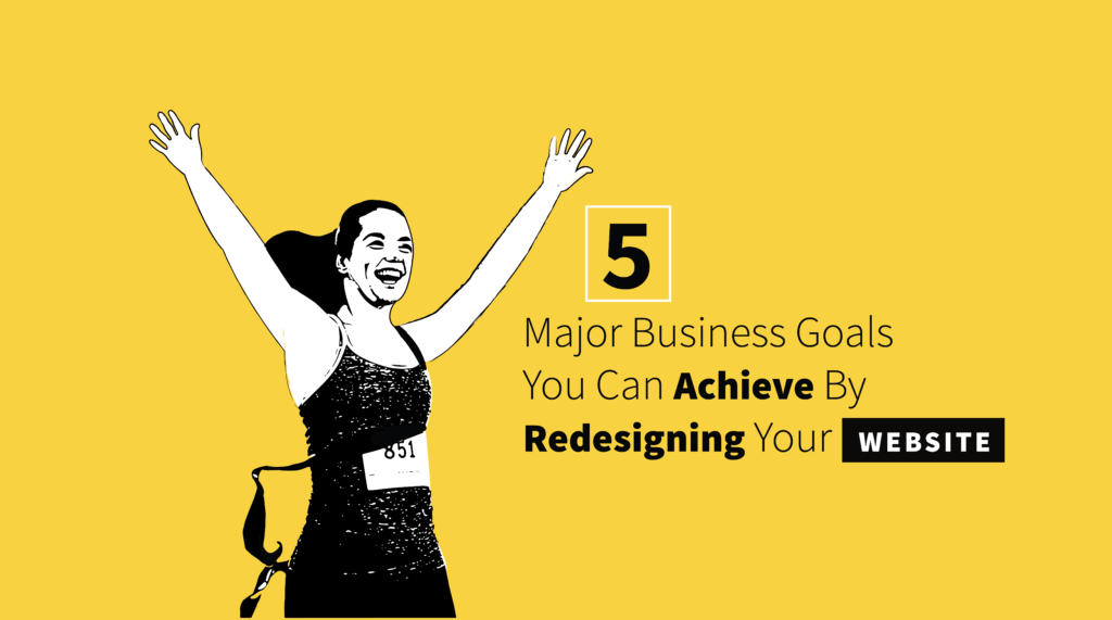 5 Business Goals Achieved with a Site Redesign | Big Drop Inc Blog